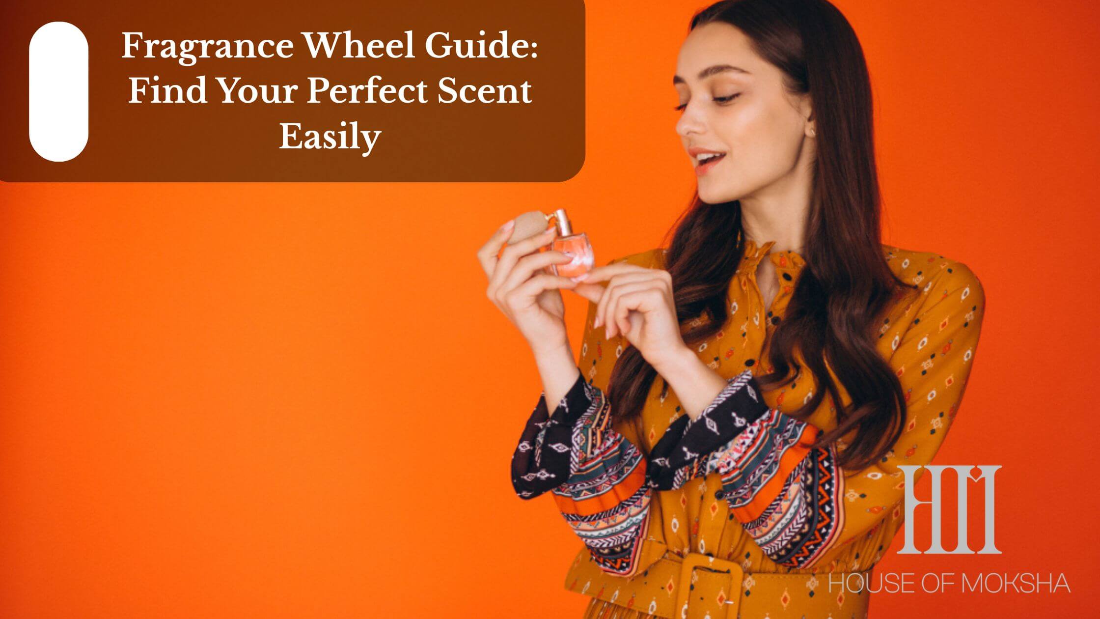 Fragrance Wheel Guide: Find Your Perfect Scent Easily – House Of Moksha